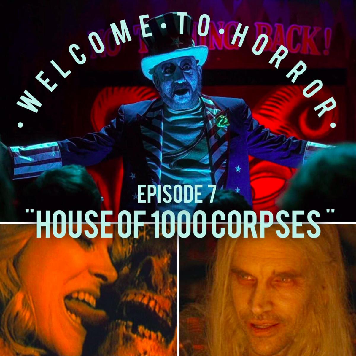 Episode 007 - House of 1000 Corpses | Welcome to Horror